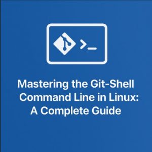 Git-Shell Command Line in Linux - Linux Expert Better 2025