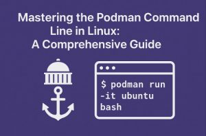 podman Command Line in Linux - Linux Expert Better 2025