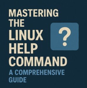 Help Command in Linux: A Complete Guide Better 2025