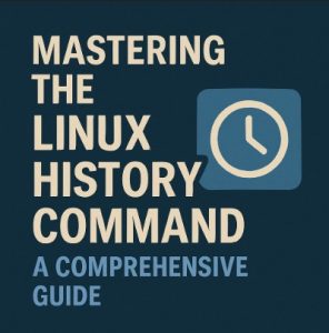 History Command in Linux: A Complete Guide Better 2025