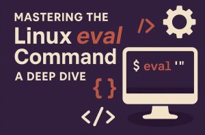 eval: Master the Linux Command Line - Full Guide Better 2025