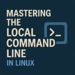 Local Linux Command Line: A Complete Guide Better 2025
