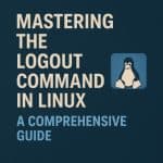 Logout Command in Linux: A Complete Guide Better 2025
